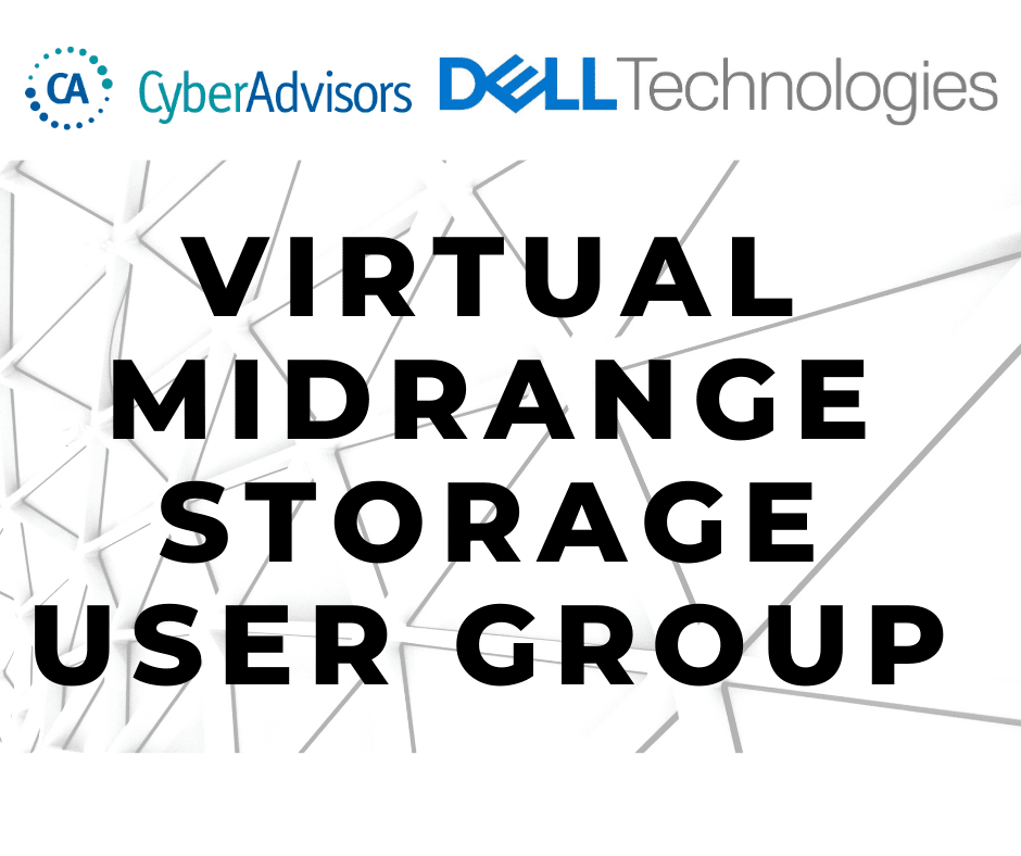Cyber Advisors & Dell Technologies Midrange Storage User Group